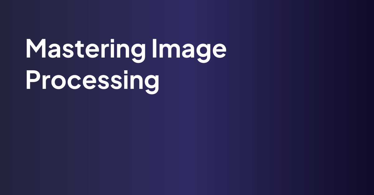 Mastering Image Processing