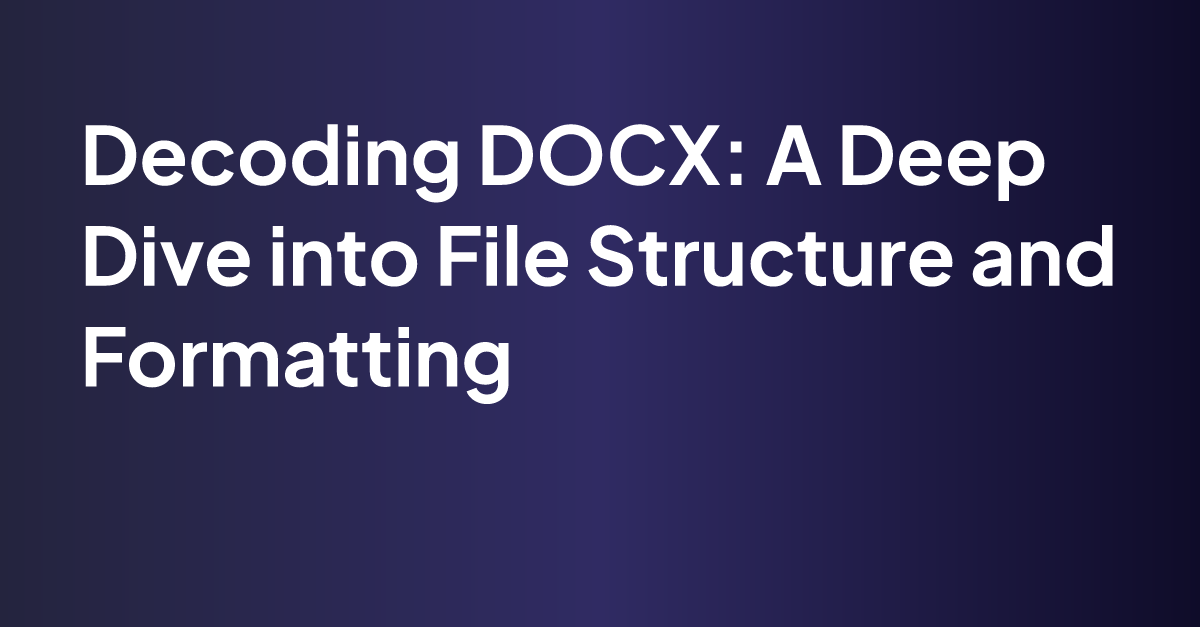 Decoding DOCX: A Deep Dive into File Structure and Formatting